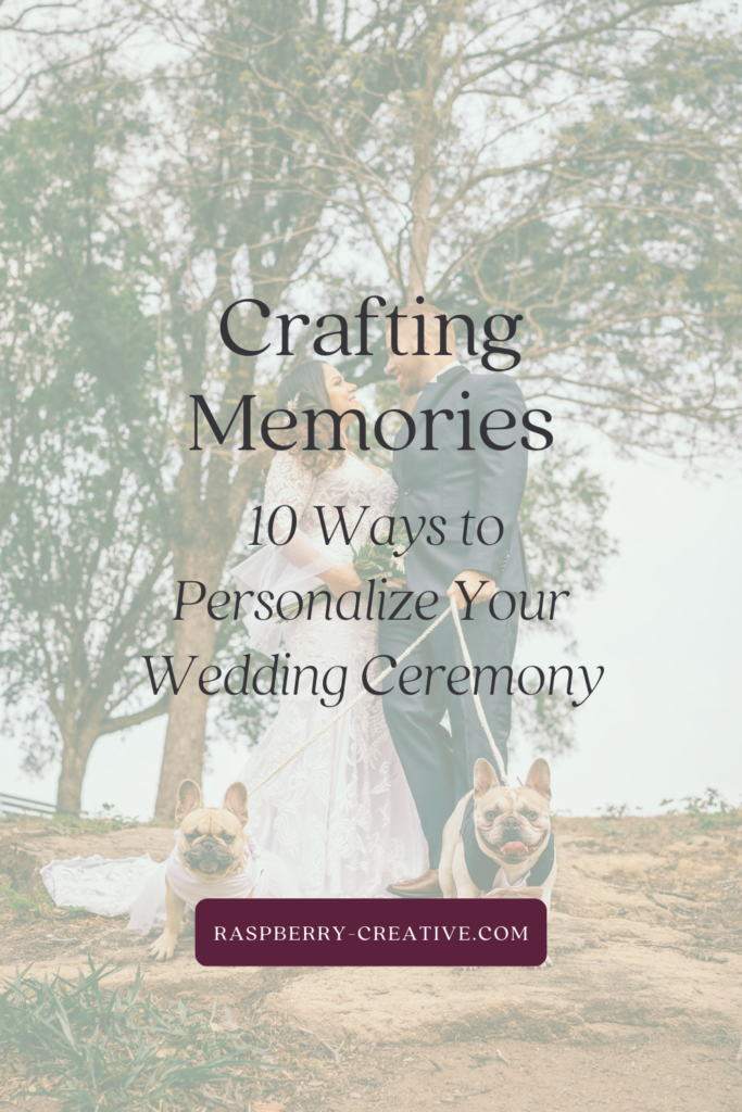 Crafting Memories: 10 Ways to Personalize Your Wedding Ceremony | Raspberry Creative, LLC