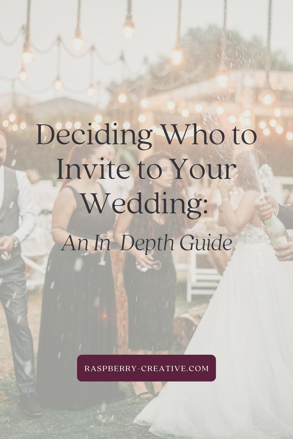 Deciding Who to Invite to Your Wedding: An In-Depth Guide | Raspberry Creative, LLC